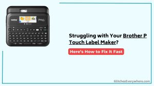 Brother P Touch Label Maker Not Working: Troubleshooting Guide ...