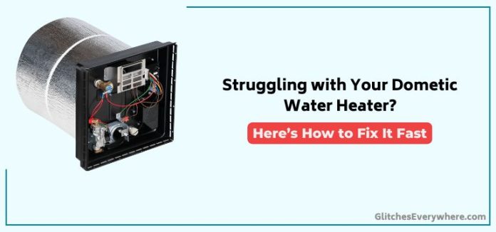 Dometic Water Heater Not Working: Troubleshooting Guide | HackerzTrickz