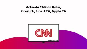 How to Activate CNN on Roku, Firestick, Smart TV, Apple TV | HackerzTrickz
