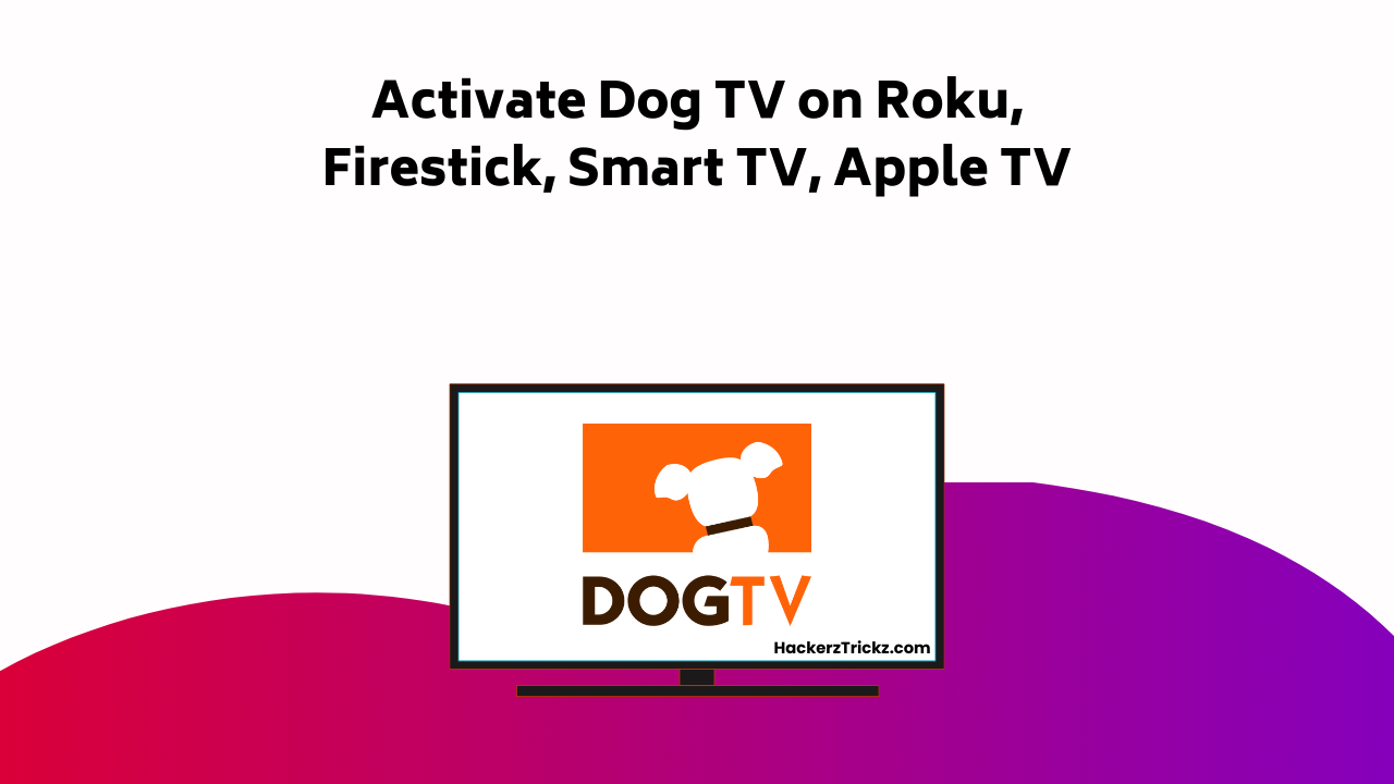 How to Activate Dog TV on Roku, Firestick, Smart TV, Apple TV ...