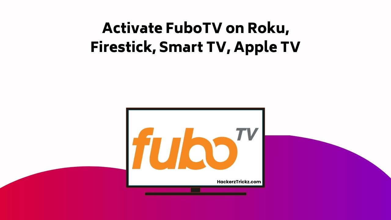 How to Activate FuboTV on Roku, Firestick, Smart TV, Apple TV ...