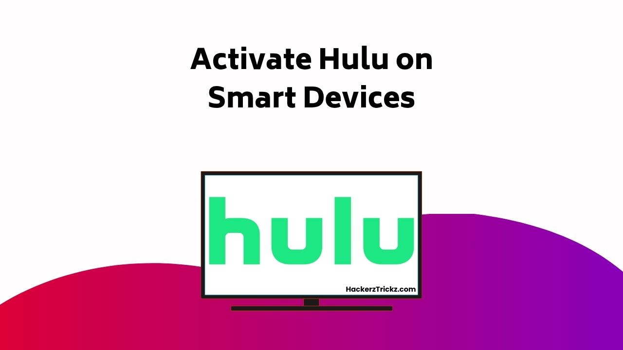 How to Activate Hulu on Roku, Firestick, Smart TV, Apple TV | HackerzTrickz