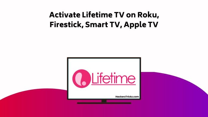 How to Activate Lifetime TV on Roku, Firestick, Smart TV, Apple TV ...