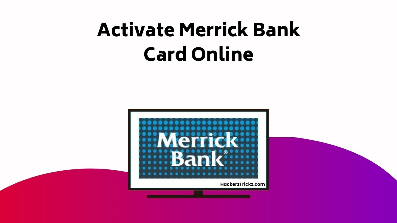 How to Activate Merrick Bank Card Online | HackerzTrickz