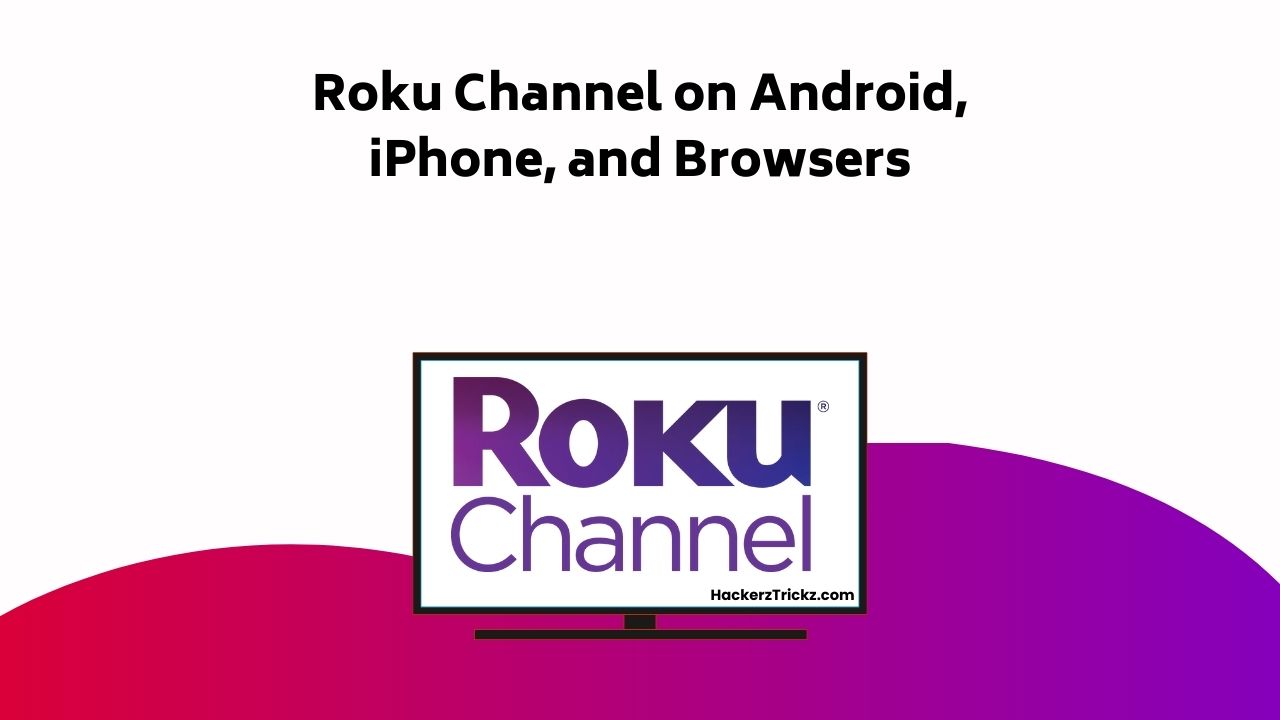 How to Add the Roku Channel on Android, iPhone, and Browsers ...