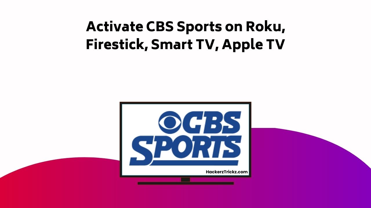 How to Activate CBS Sports on Roku, Firestick, Smart TV, Apple TV ...
