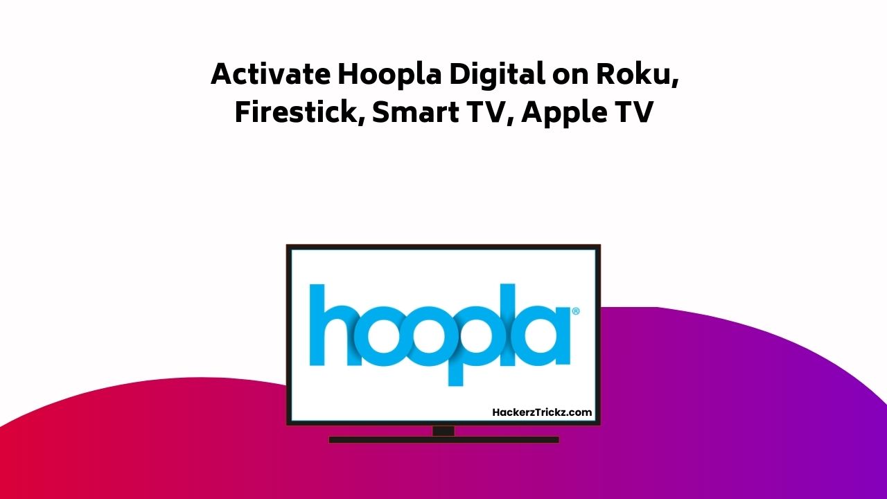How to Activate Hoopla Digital on Roku, Firestick, Smart TV, Apple TV | HackerzTrickz
