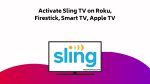How to Activate Sling TV on Roku, Firestick, Smart TV, Apple TV ...