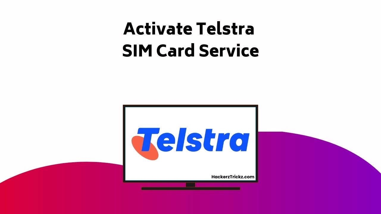 How To Activate Telstra SIM Card Service | HackerzTrickz