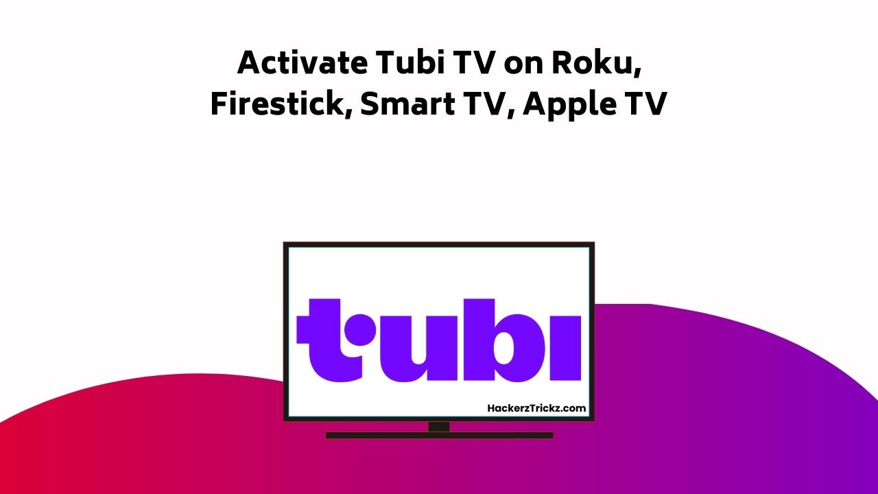 How to Activate Tubi TV on Roku, Firestick, Smart TV, Apple TV ...