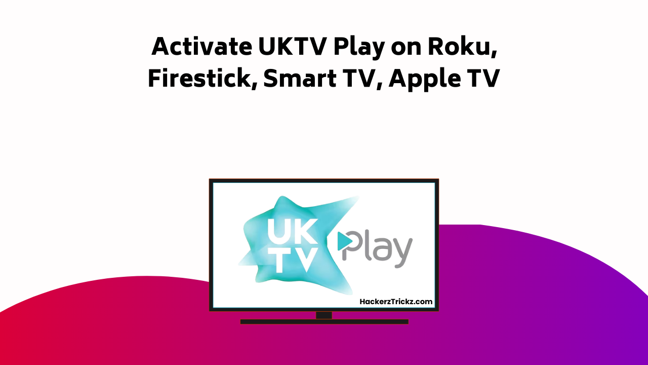 How to Activate UKTV Play on Roku, Firestick, Smart TV, Apple TV ...
