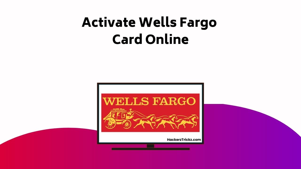 How to Activate Wells Fargo Card Online | HackerzTrickz