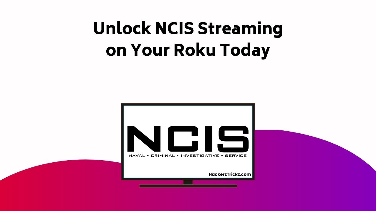 How to Install and Stream NCIS on Roku | HackerzTrickz